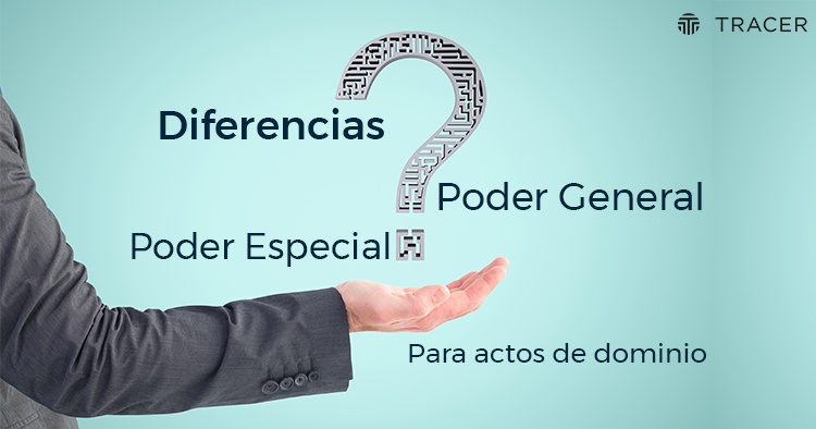 Diferencias entre Poder General y un Poder Especial para Actos de Dominio